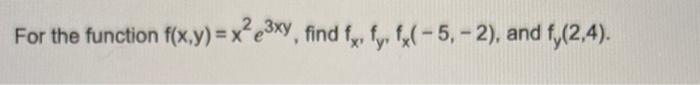 Solved For the function f(x,y)=x2e3xy, find fx,fy,fx(−5,−2), | Chegg.com