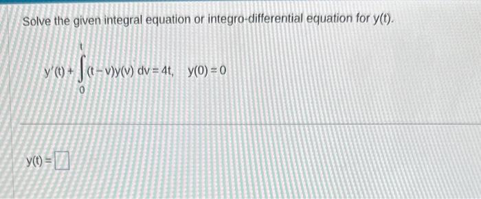 Solved Solve the given integral equation or | Chegg.com