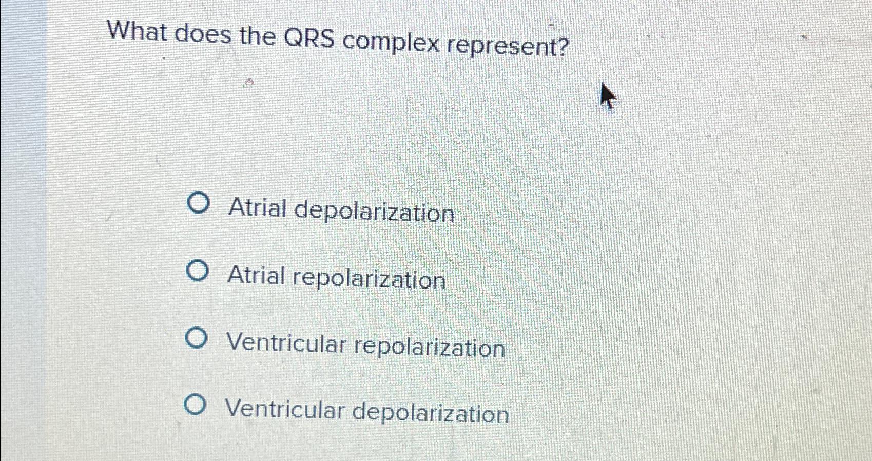 Solved What does the QRS complex represent?Atrial | Chegg.com