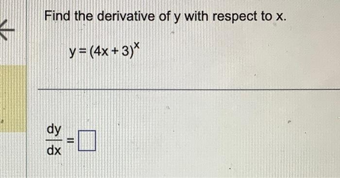 Solved Find the derivative of y with respect to x. y=(4x+3)x | Chegg.com