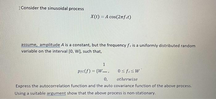 Solved IConsider the sinusoidal process X(t)=Acos(2πfct) | Chegg.com