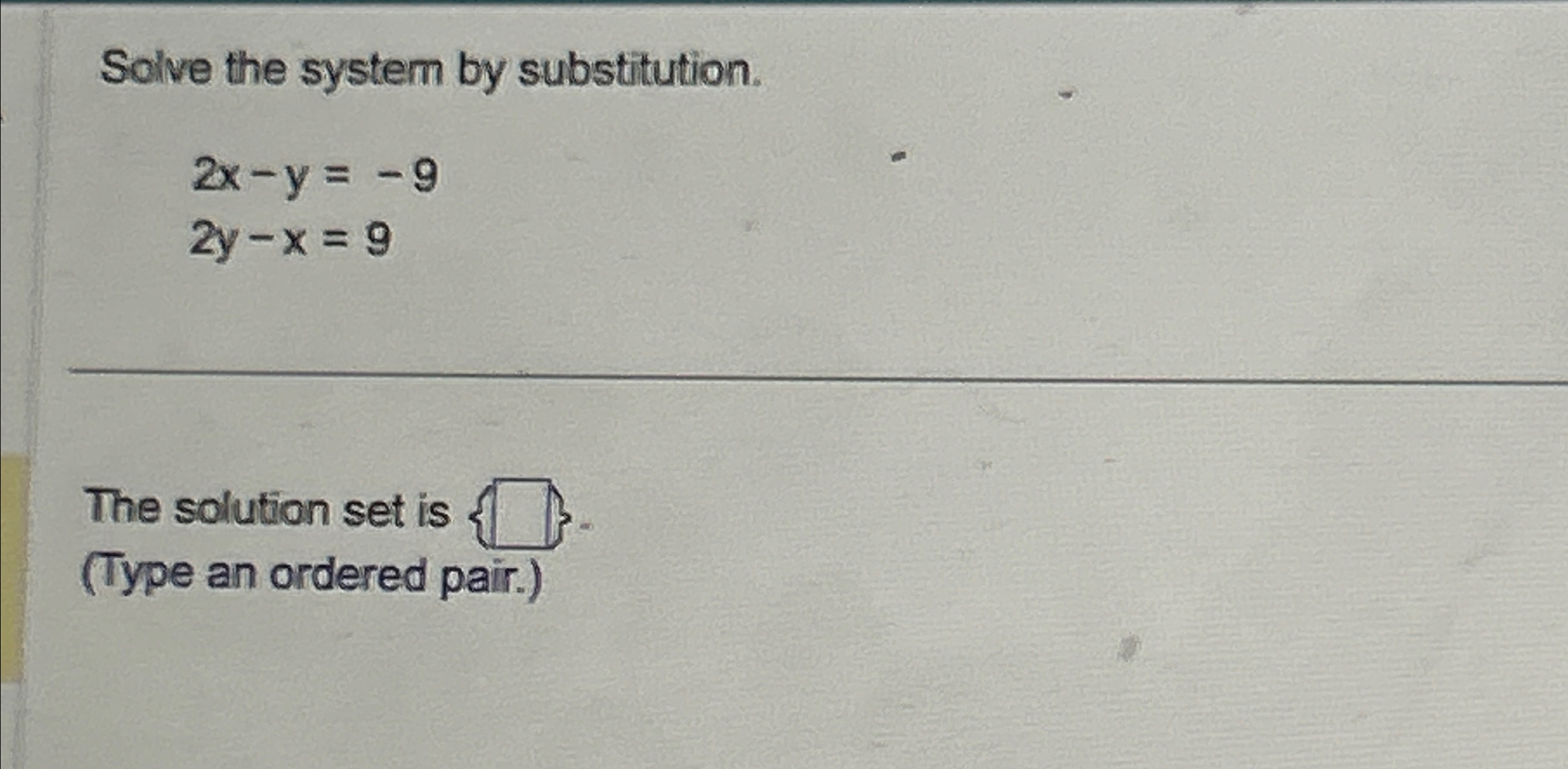 Solved Solve the system by substitution.2x-y=-92y-x=9The | Chegg.com