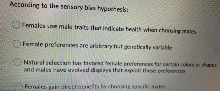 Solved According to the sensory bias hypothesis: Females use | Chegg.com