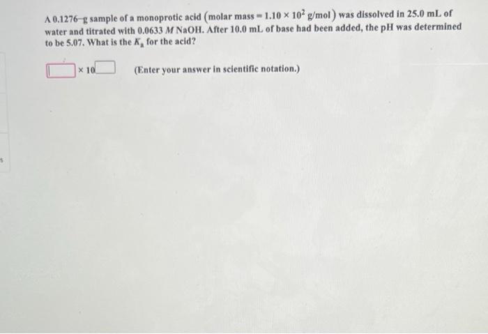 Solved 1 A 0.1276-g sample of a monoprotic acid (molar | Chegg.com