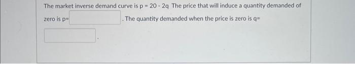 Solved The market inverse demand curve is p=20−2q The price | Chegg.com