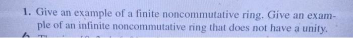 Solved 1. Give an example of a finite noncommutative ring. | Chegg.com