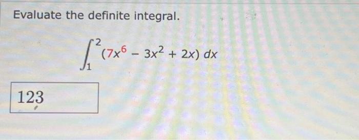 Solved Evaluate the definite integral. ∫12(7x6−3x2+2x)dx | Chegg.com