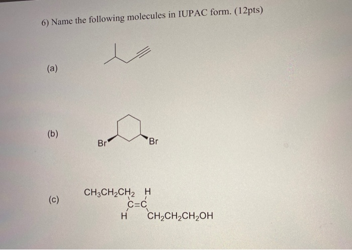 Solved 6) Name the following molecules in IUPAC form. | Chegg.com