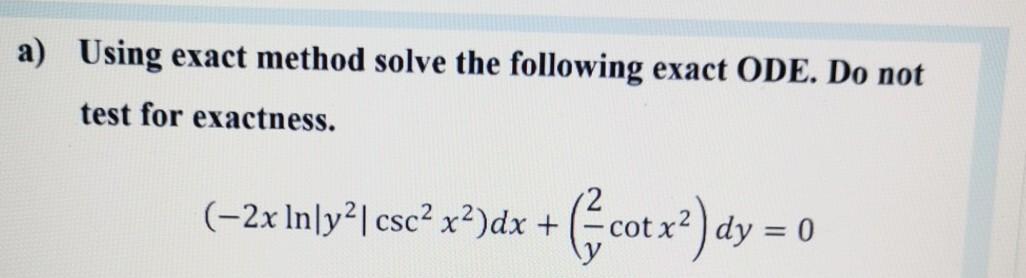 Solved a) Using exact method solve the following exact ODE. | Chegg.com