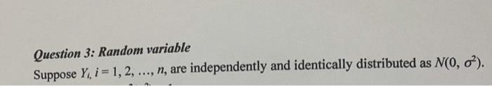 Solved Question 3: Random variable Suppose Yi,ii=1,2,…,n, | Chegg.com