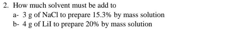 Solved 2. How much solvent must be add to a- 3 g of NaCl to | Chegg.com