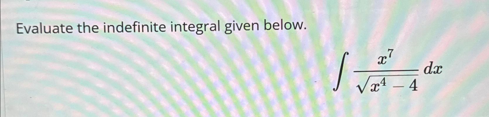 Solved Evaluate the indefinite integral given | Chegg.com