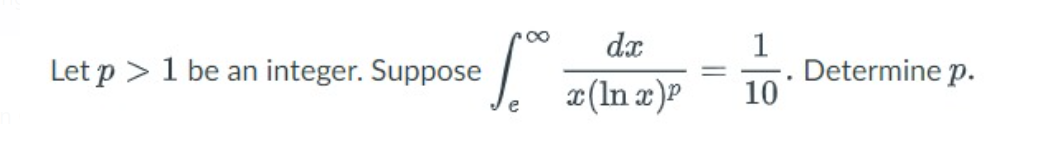 Solved Let p>1 ﻿be an integer. Suppose ∫e∞dxx(lnx)p=110. | Chegg.com
