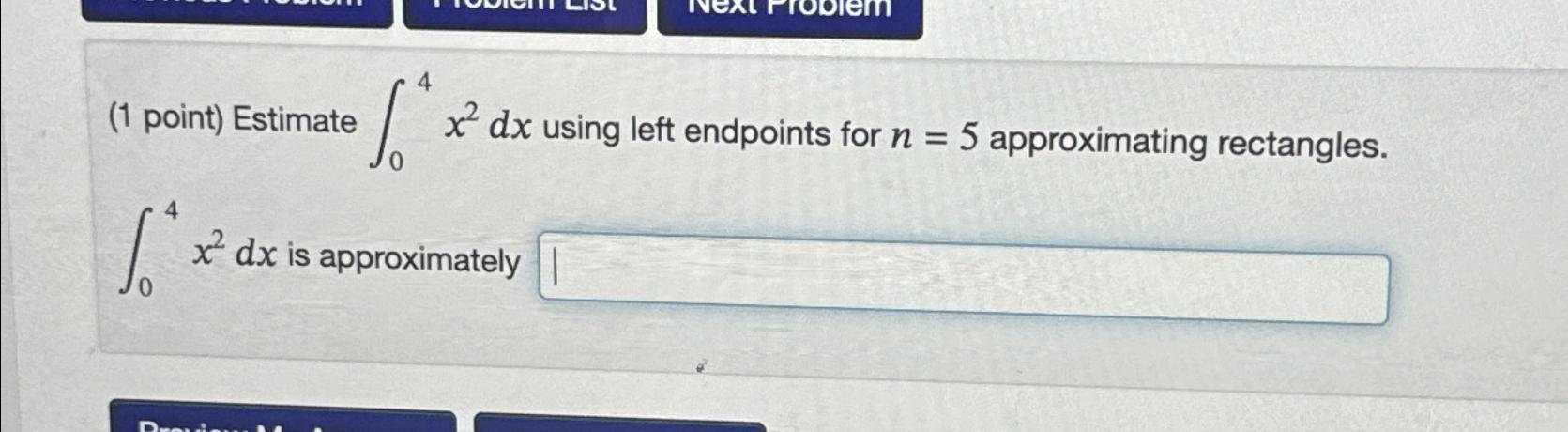 Solved (1 ﻿point) ﻿Estimate ∫04x2dx ﻿using left endpoints | Chegg.com