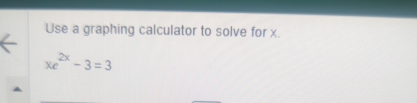 Solved Use a graphing calculator to solve for x.xe2x-3=3 | Chegg.com