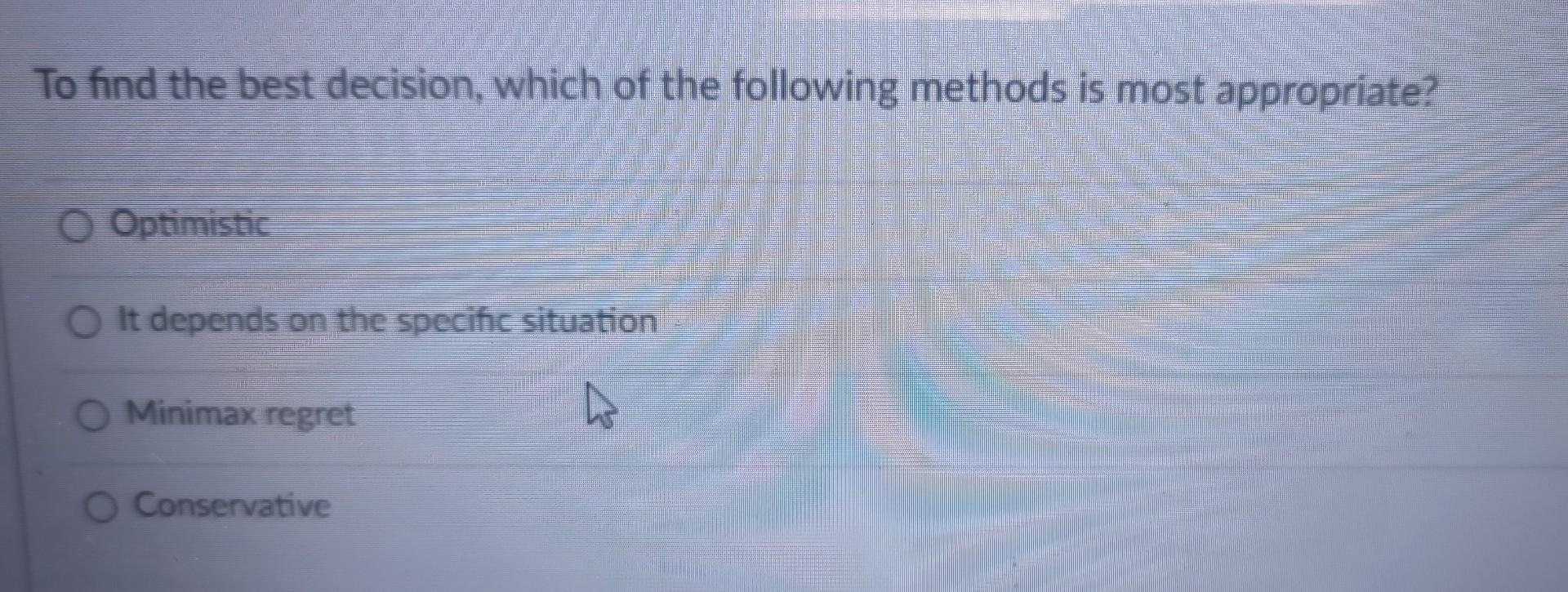 Solved To find the best decision, which of the following | Chegg.com
