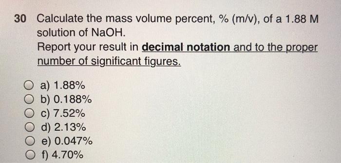 Solved 30 Calculate the mass volume percent, % (m/v), of a | Chegg.com