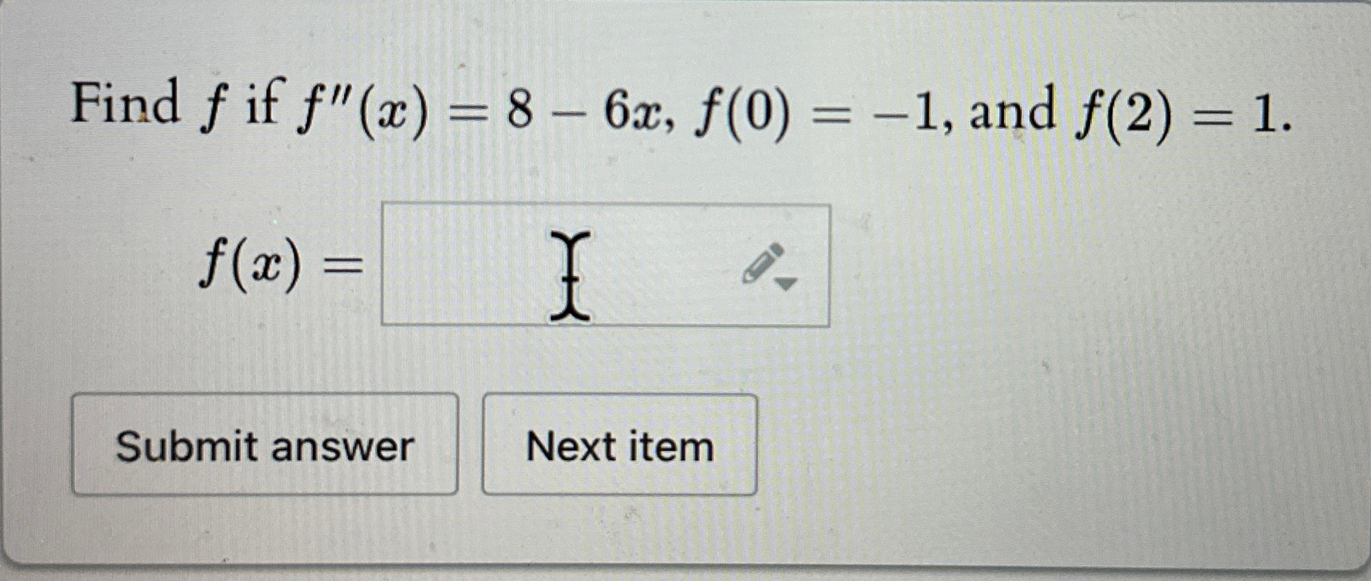 Find f ﻿if f''(x)=8-6x,f(0)=-1, ﻿and f(2)=1.f(x)= | Chegg.com