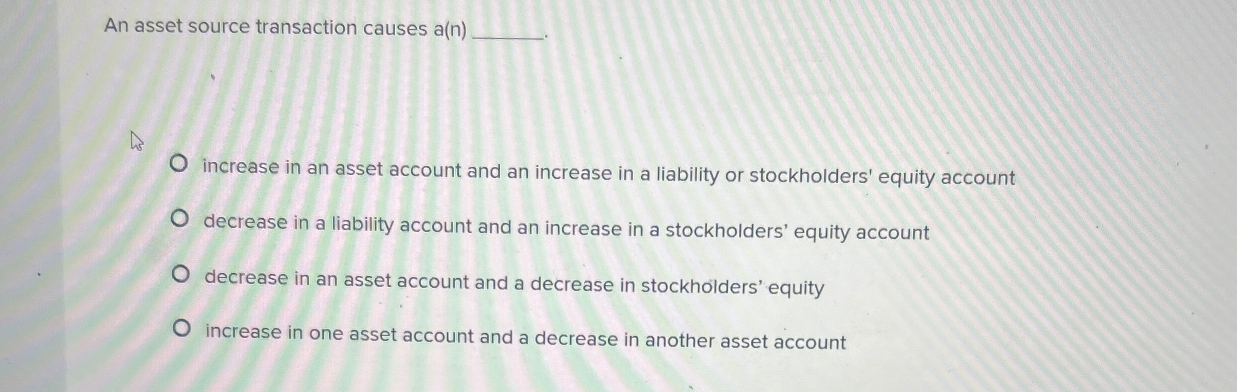 Solved An asset source transaction causes a(n) increase in | Chegg.com