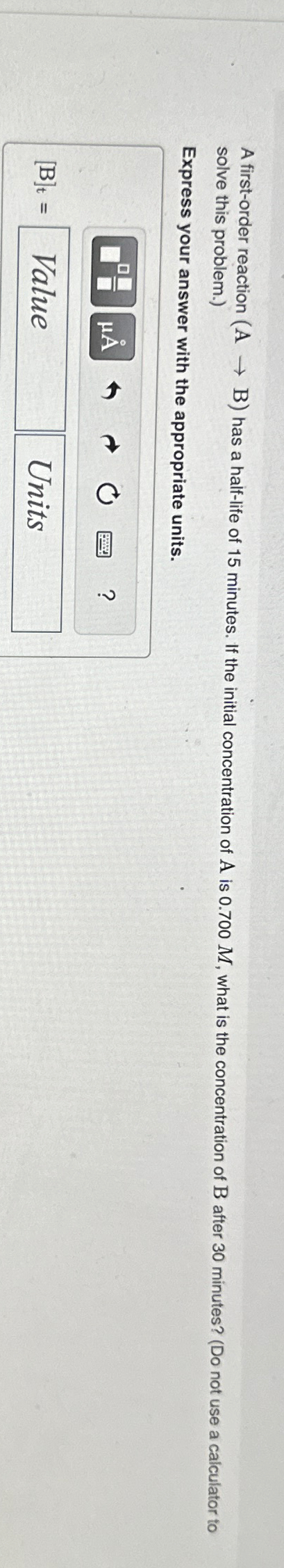 Solved A First Order Reaction ﻿has A Half Life Of 15