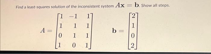 Solved Find a least-squares solution of the inconsistent | Chegg.com