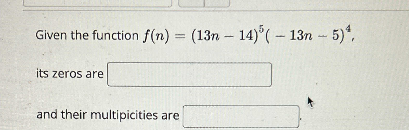 Solved Given the function f(n)=(13n-14)5(-13n-5)4its zeros | Chegg.com