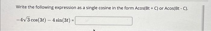 Solved Write the following expression as a single cosine in | Chegg.com