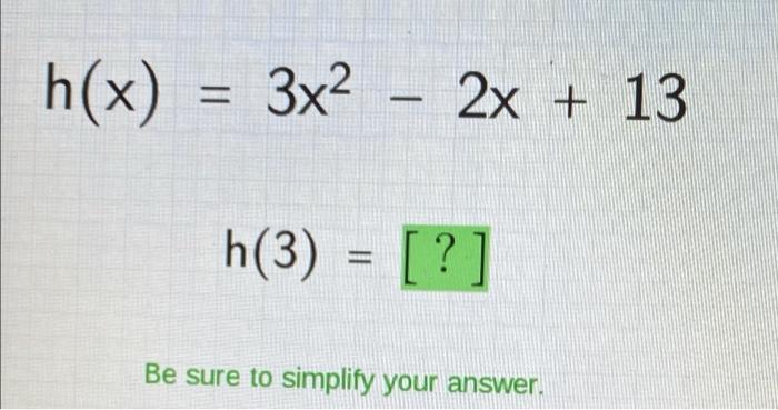 Solved h(x) = 3x2 3x2 - 2x + 13 h(3) [?] Be sure to simplify | Chegg.com