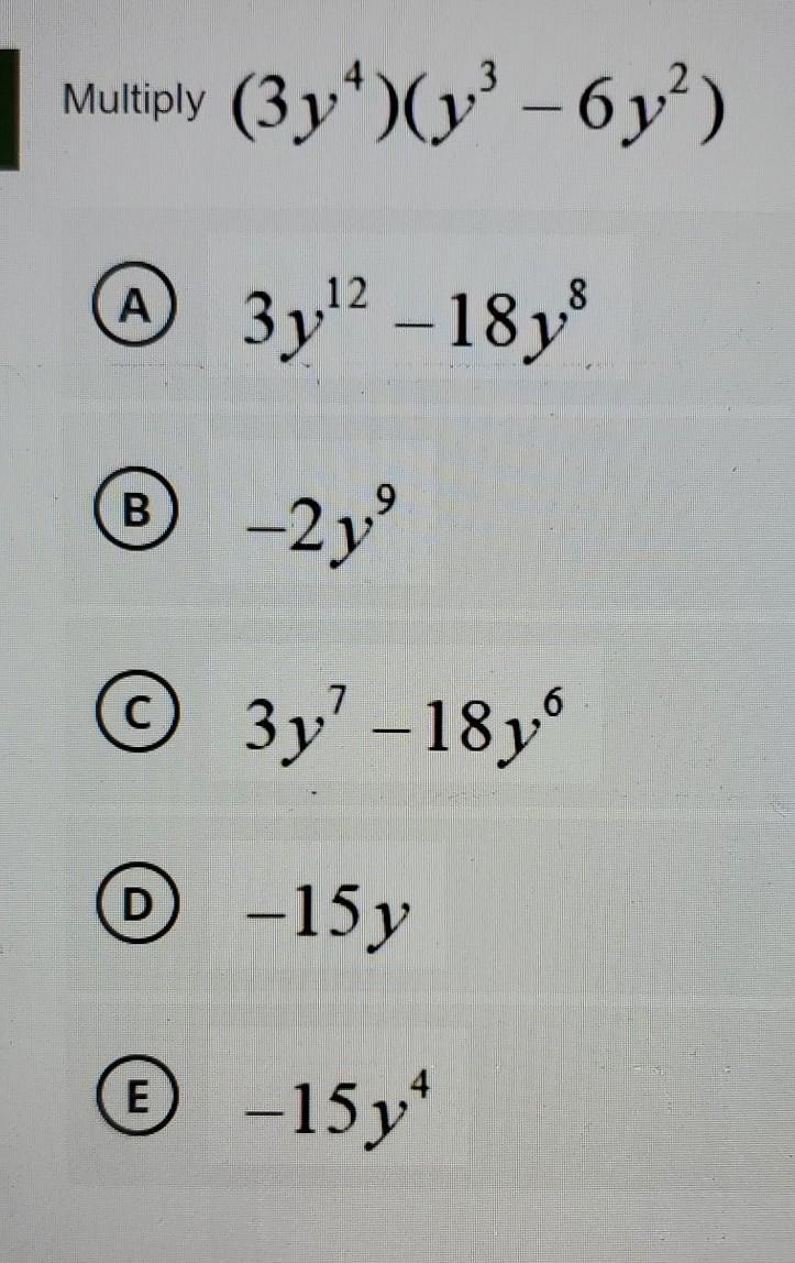 Solved Multiply (3y*)(y? – 6y?) A 3y12 – 18y. B -2 y' © 3y? | Chegg.com
