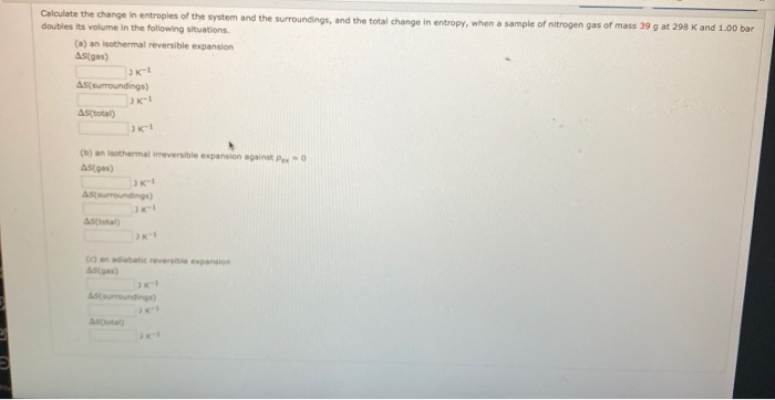 Solved Calculate the change in entropies of the system and | Chegg.com