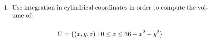 Solved 1. Use integration in cylindrical coordinates in | Chegg.com