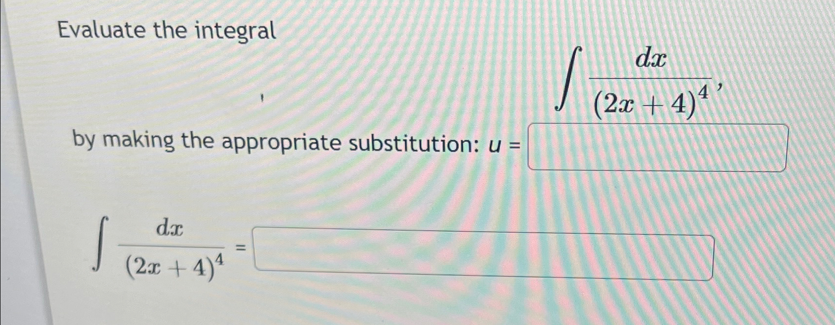 Solved Evaluate the integral∫﻿﻿dx(2x+4)4by making the | Chegg.com