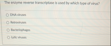 Solved The enzyme reverse transcriptase is used by which | Chegg.com