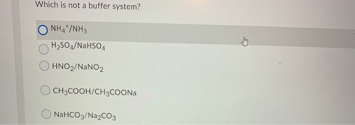 Solved Which is not a buffer system? O NH4+/NH3 H2SO4/NaHSO4 | Chegg.com
