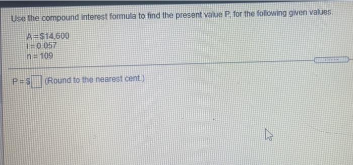 Solved Use the compound interest formula to find the present | Chegg.com