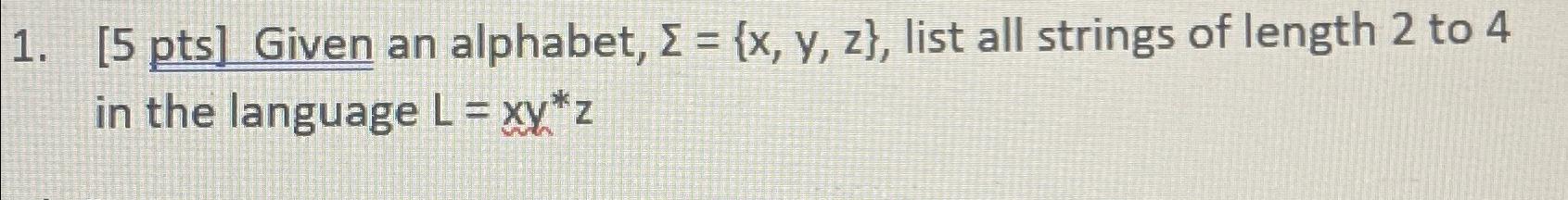 Solved [5 ﻿pts] ﻿Given an alphabet, Σ={x,y,z}, ﻿list all | Chegg.com