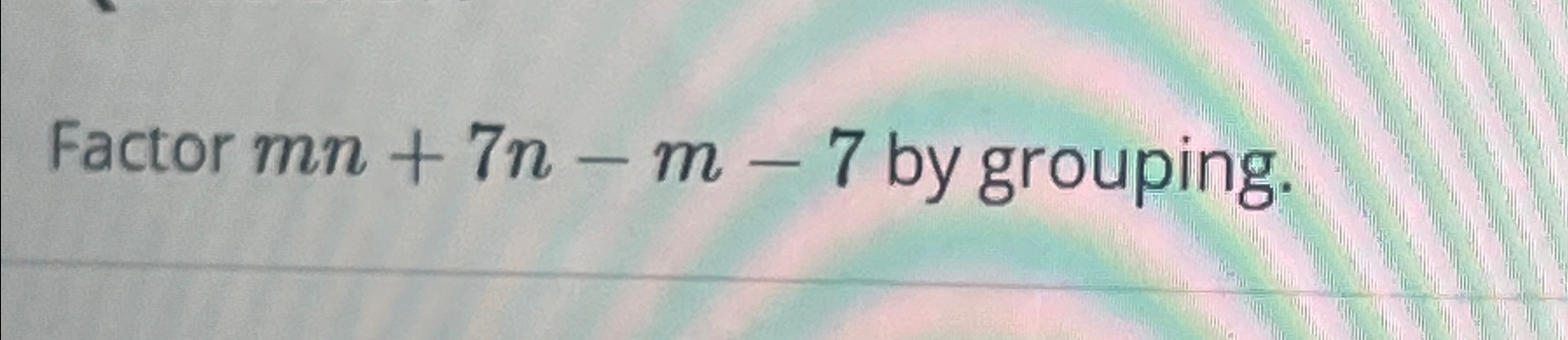 Solved Factor mn+7n-m-7 ﻿by grouping. | Chegg.com