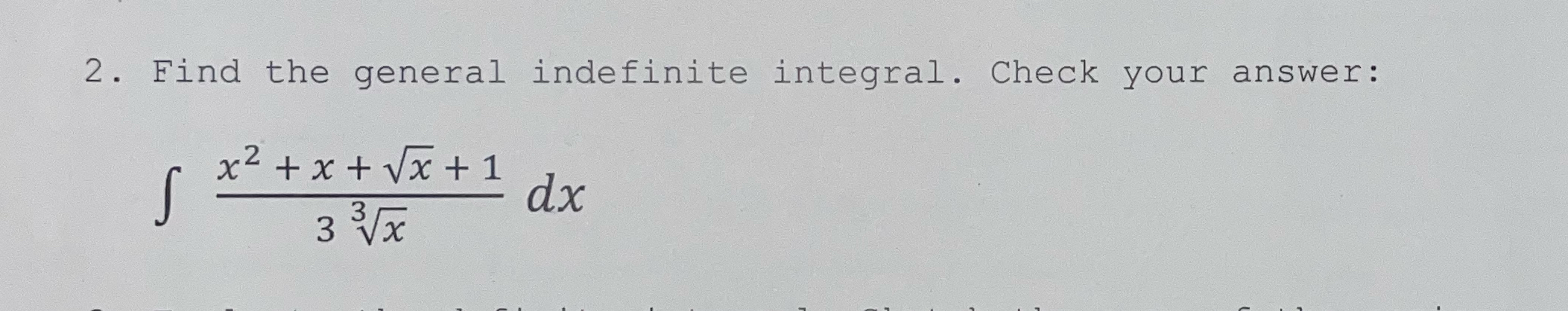 Solved Find the general indefinite integral. Check your | Chegg.com