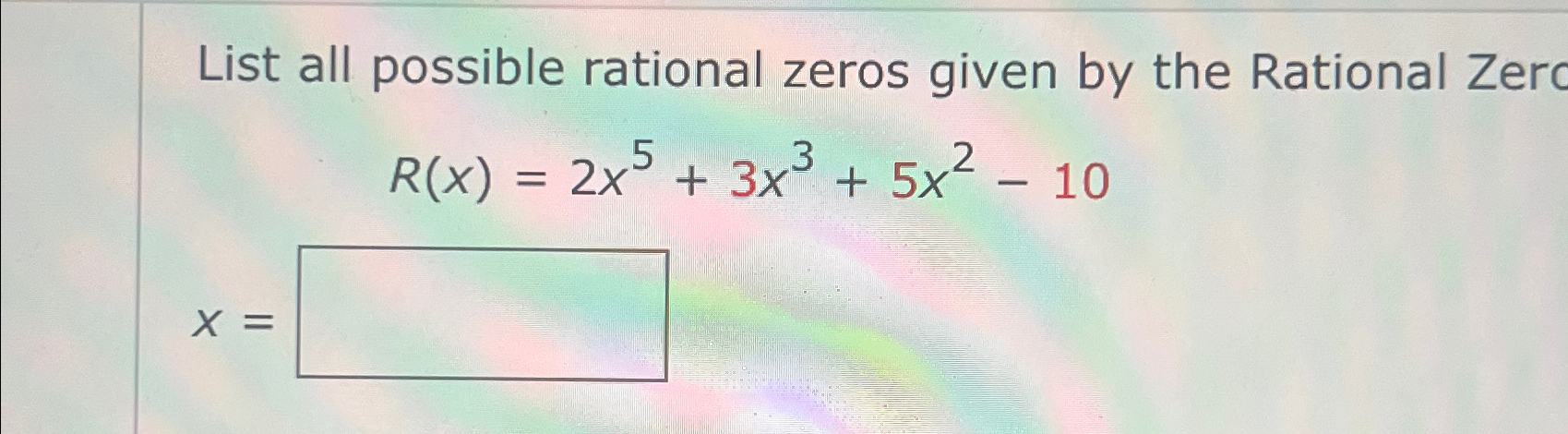 Solved List all possible rational zeros given by the | Chegg.com