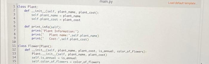 Solved Given a base Plant class and a derived Flower class, | Chegg.com
