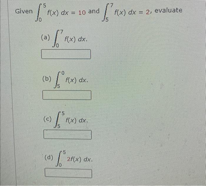 Solved Given ∫05f(x)dx=10 and ∫57f(x)dx=2, evaluate (a) | Chegg.com