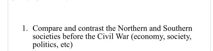 1. Compare and contrast the Northern and Southern | Chegg.com
