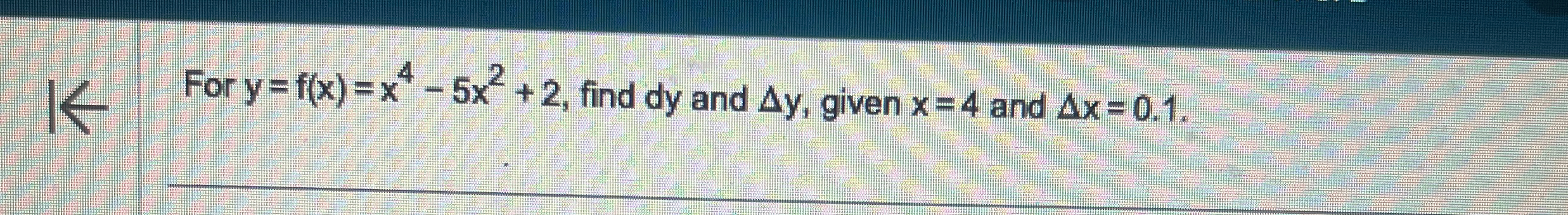 Solved For y=f(x)=x4-5x2+2, ﻿find dy ﻿and Δy, ﻿given x=4 | Chegg.com