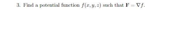 Solved Find a potential function f(x,y,z) ﻿such that | Chegg.com