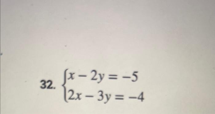 Solved 32. {x−2y=−52x−3y=−4 | Chegg.com