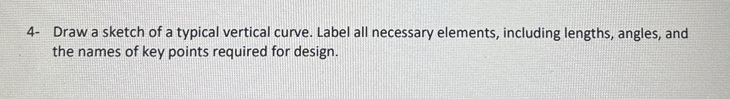 Solved 4- ﻿Draw a sketch of a typical vertical curve. Label | Chegg.com