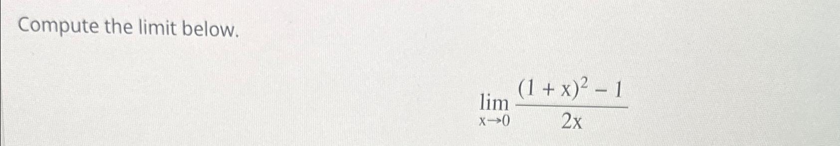 Solved Compute the limit below.limx→0(1+x)2-12x | Chegg.com