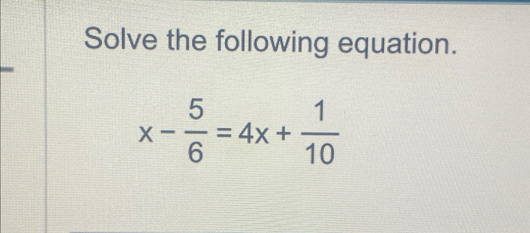 Solved Solve the following equation.x-56=4x+110 | Chegg.com