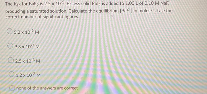 Solved The Ksp for BaF2 is 2.5 x 10-5. Excess solid Pblz is | Chegg.com