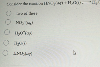 Solved Consider the reaction HNO2(aq) H2O(l)⇌H3Ctwo of | Chegg.com